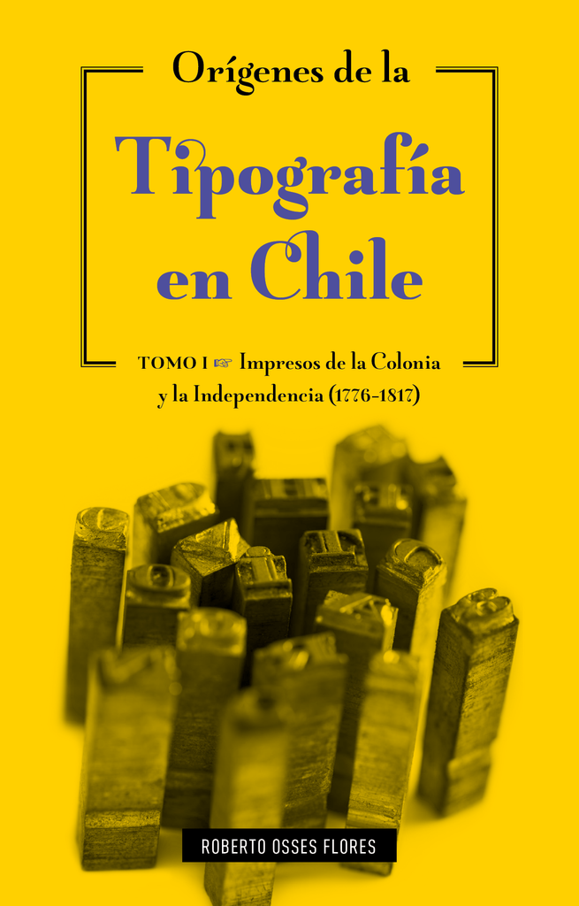 Orígenes de la tipografía en Chile - Tomo 1 – FCEChile